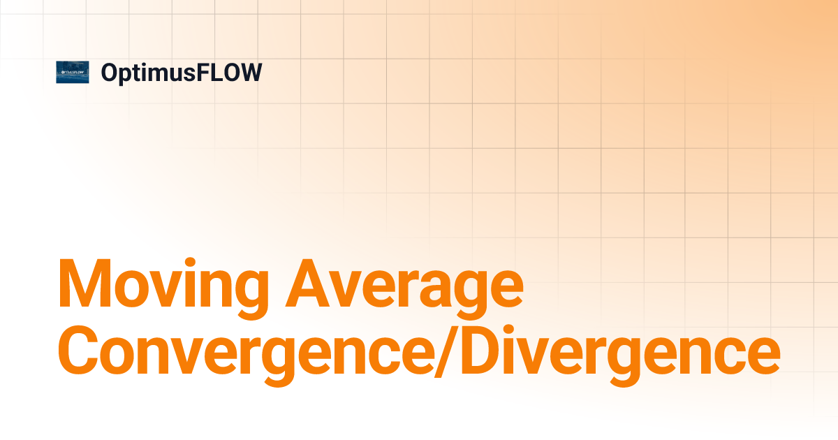 Moving Average Convergence/Divergence | OptimusFLOW